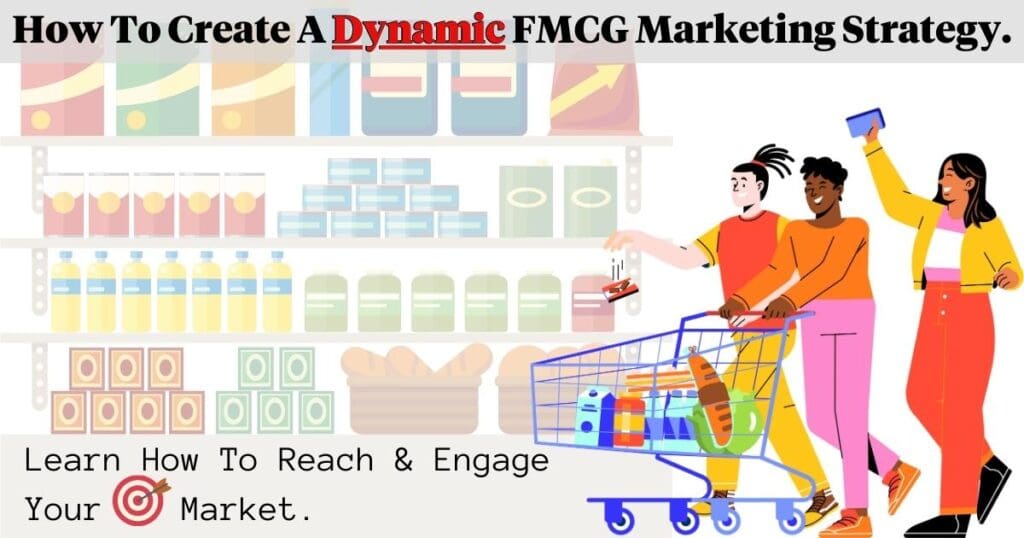 How To Create A Dynamic FMCG Marketing Strategy.